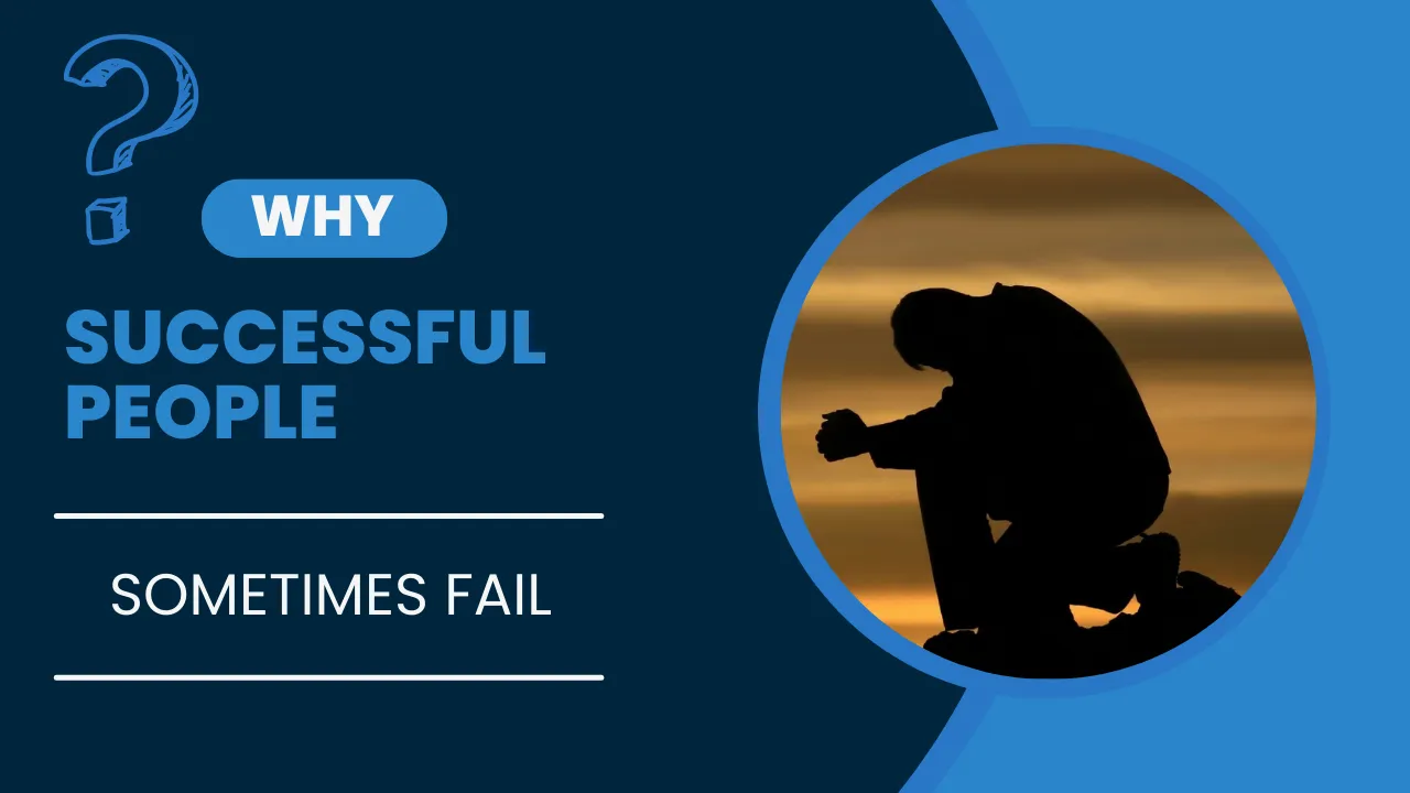 10 Reasons Why Successful People Sometimes Fail?
