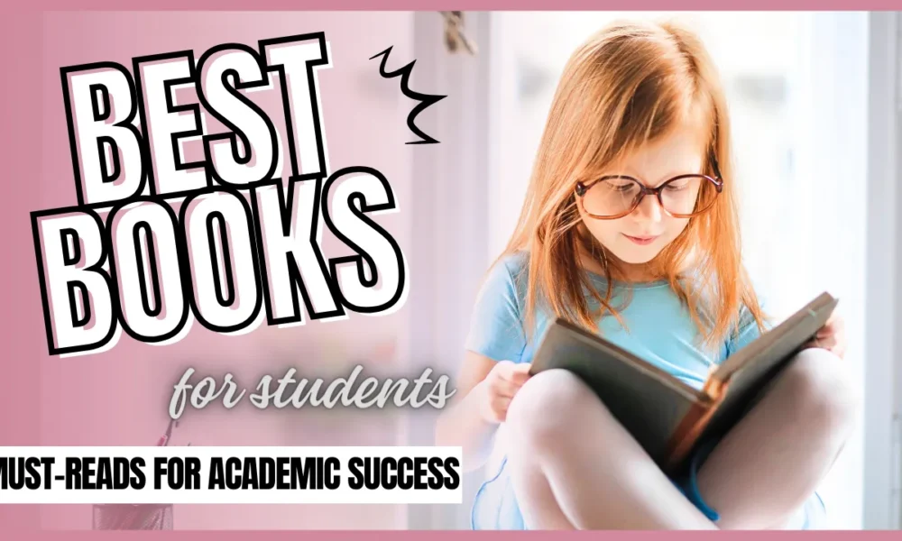 Best Books for Students: Must-Reads for Academic Success